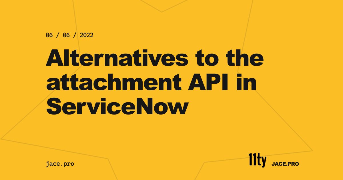 Alternatives to the attachment API in ServiceNow