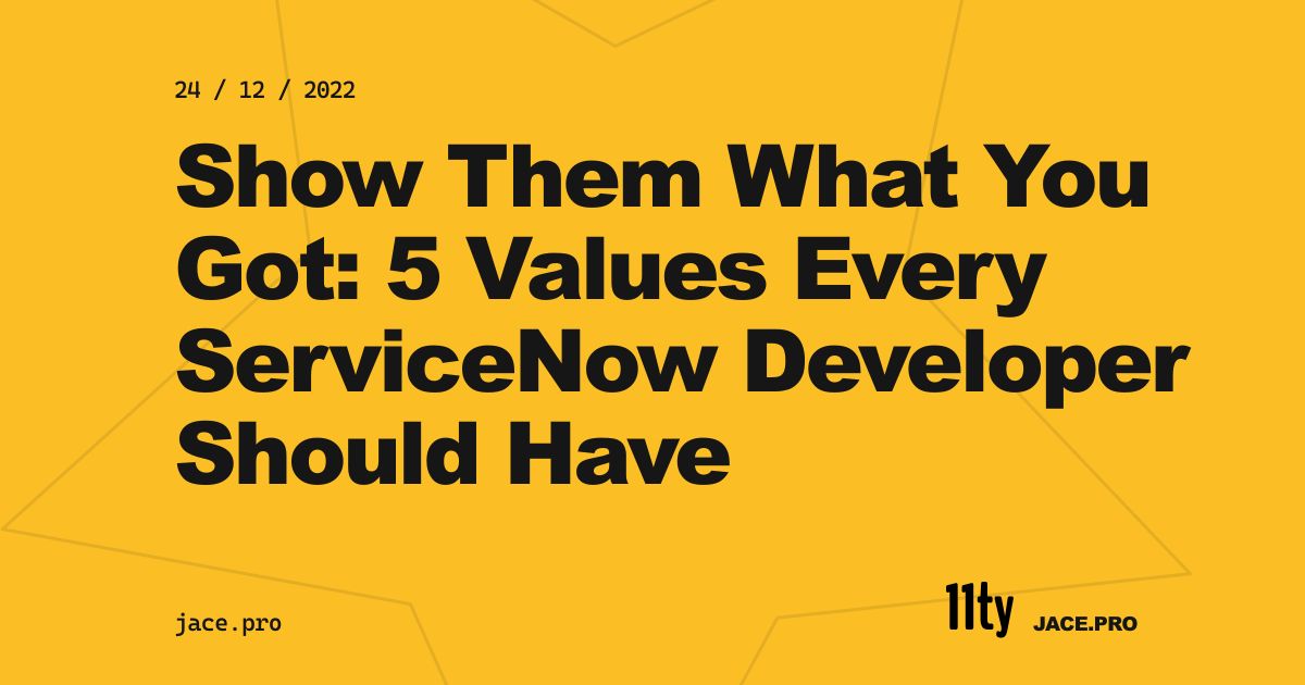 Show Them What You Got: 5 Values Every ServiceNow Developer Should Have